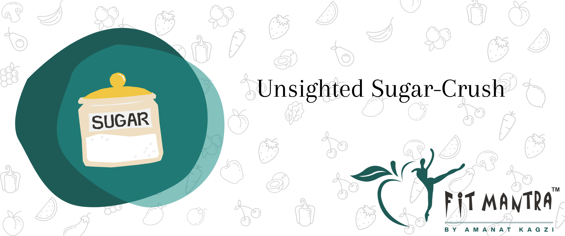 Unsighted Sugar-Crush | Fitmantra By Amanat Kagzi