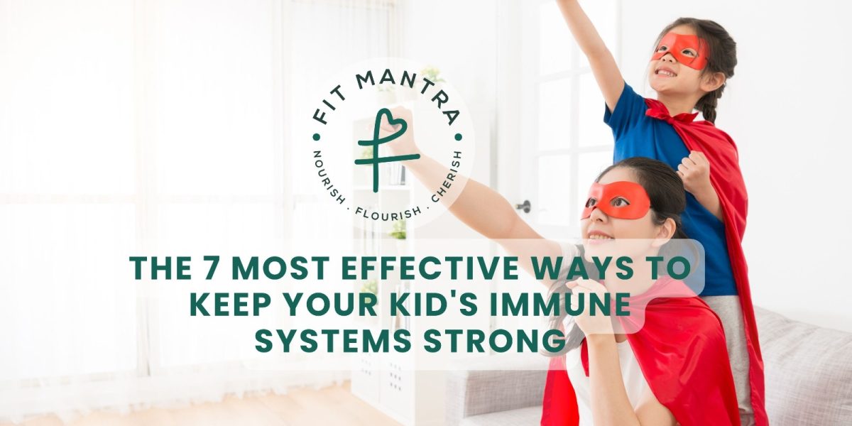 The 7 Most Effective Ways to Keep Your Kids' Immune Systems Strong